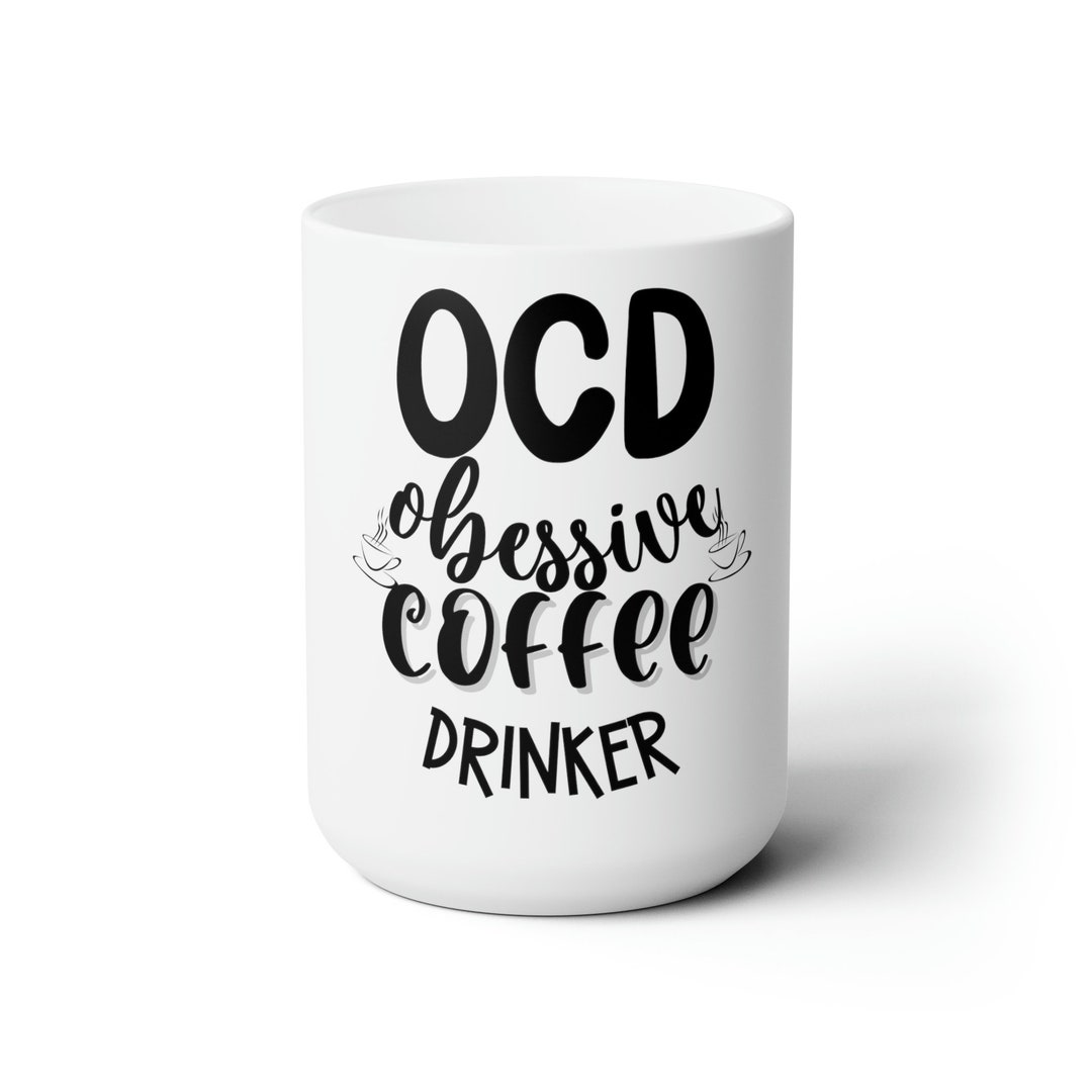 Caffeine Obsession: Playful OCD Coffee Mug - Ceramic Mug 15oz - Etsy
