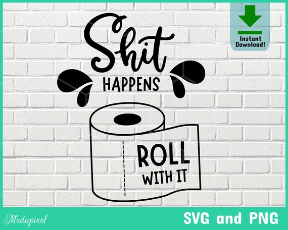 Shit Happens Roll With It SVG for Art Prints Poster Vinyl - Etsy Shit Happens Roll With It SVG for Art Prints Poster Vinyl - Etsy