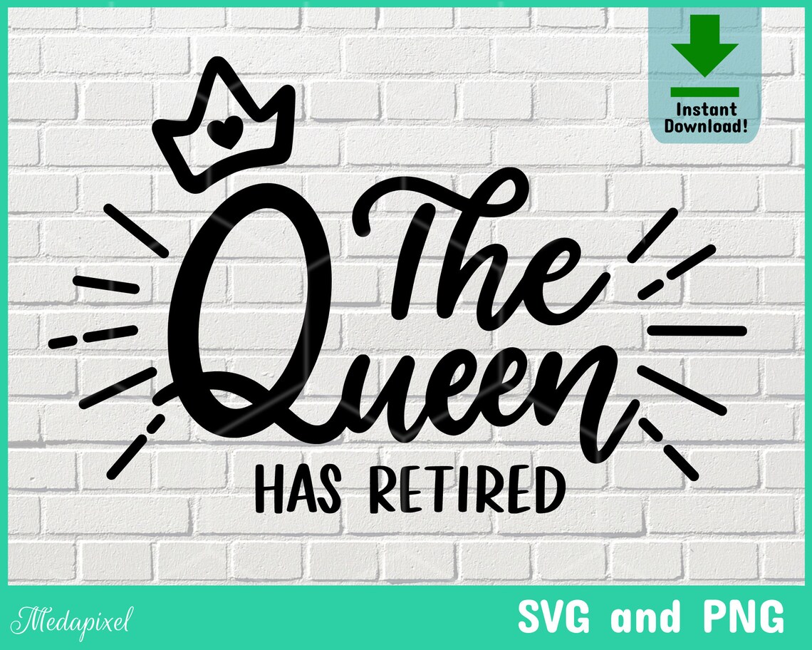 The Queen Has Retired Svg for Shirt Retirement Life Svg for - Etsy