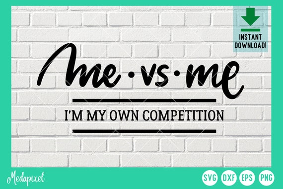 Me Vs Me SVG I'm My Own Competition Inspirational Quote - Etsy