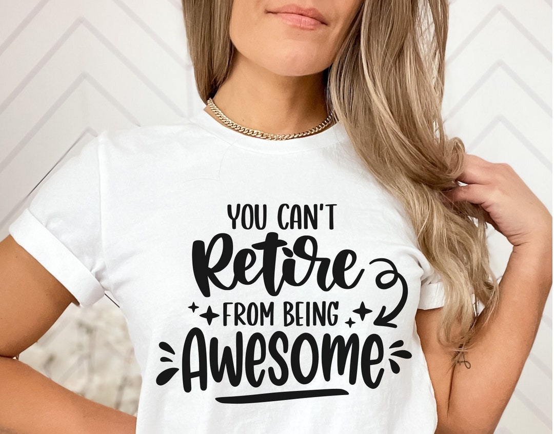 You Can't Retire From Being Awesome Svg for Shirt, Funny Retirement ...