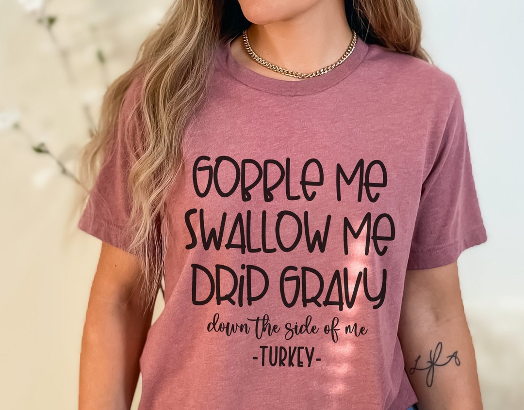 Gobble Me Swallow Me Drip Gravy Svgfunny Thanksgiving Day - Etsy