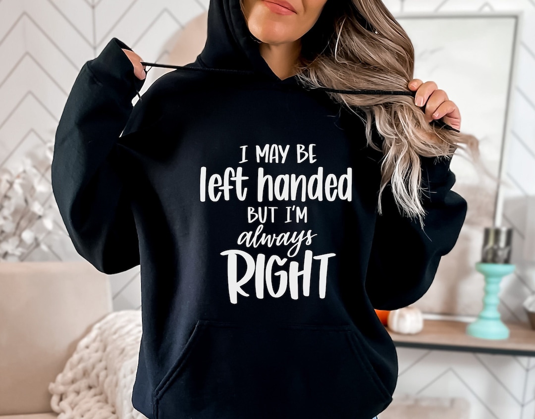 I May Be Left Handed but I'm Always Right, Sarcasm Svg, Left Handed ...
