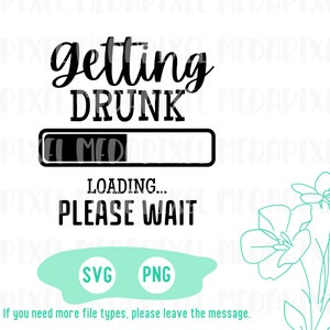 Getting Drunk Loading Please Wait, SVG for Mugs, Travel Mugs, Drinking ...