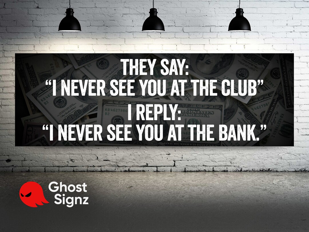 I Never See You at the Club Vinyl Banner Sign Poster - Entrepreneur ...