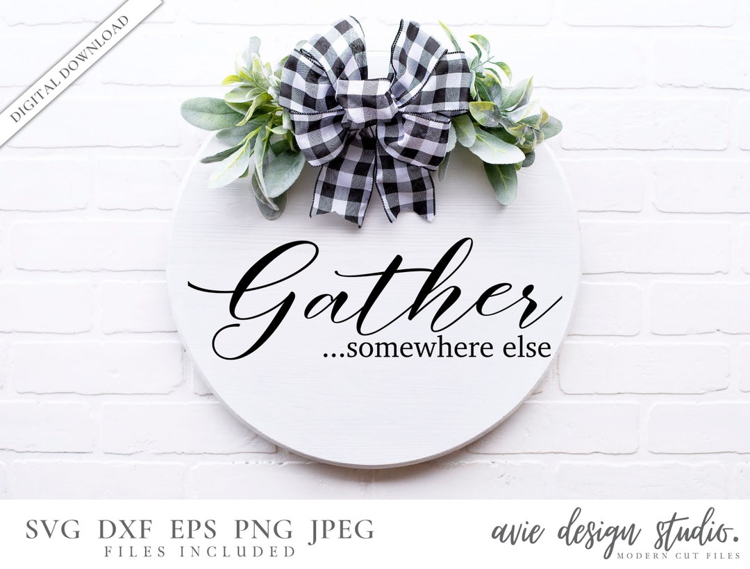Gather Somewhere Else Svg, Funny Sign Svg,farmhouse Sign Svg,door ...