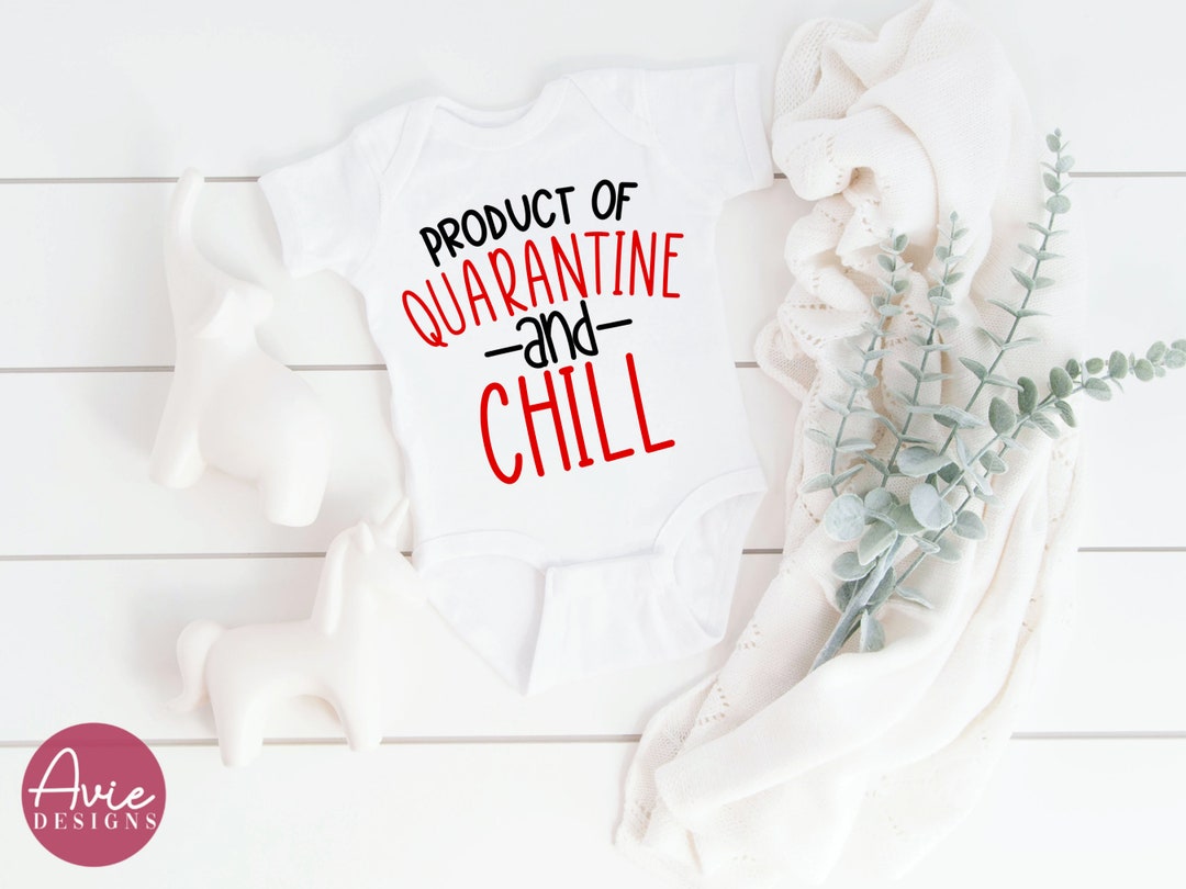 Product of Quarantine and Chill Baby Svg, PNG Cut File Cricut ...