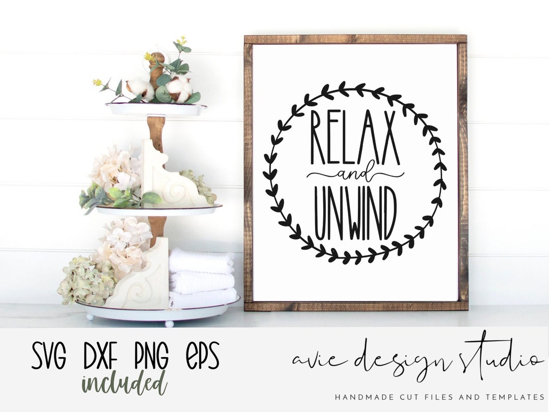 Relax and Unwind Svg, Bathroom Svg, Relax Svg, Unwind Svg, Farmhouse ...