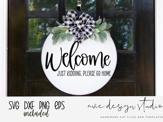 Welcome Just Kidding Please Go Home Svg Door Hanger Svg - Etsy