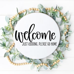 Welcome Just Kidding Please Go Home Svg | Door Hanger Svg | Funny Svg ...
