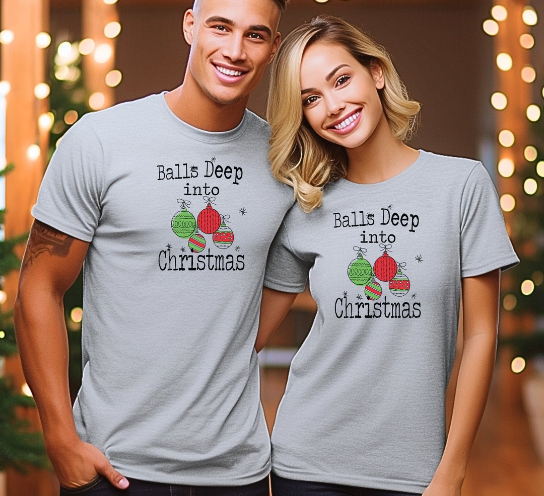 Balls Deep Into Christmas - Inappropriate Vintage Style T Shirt, Funny ...