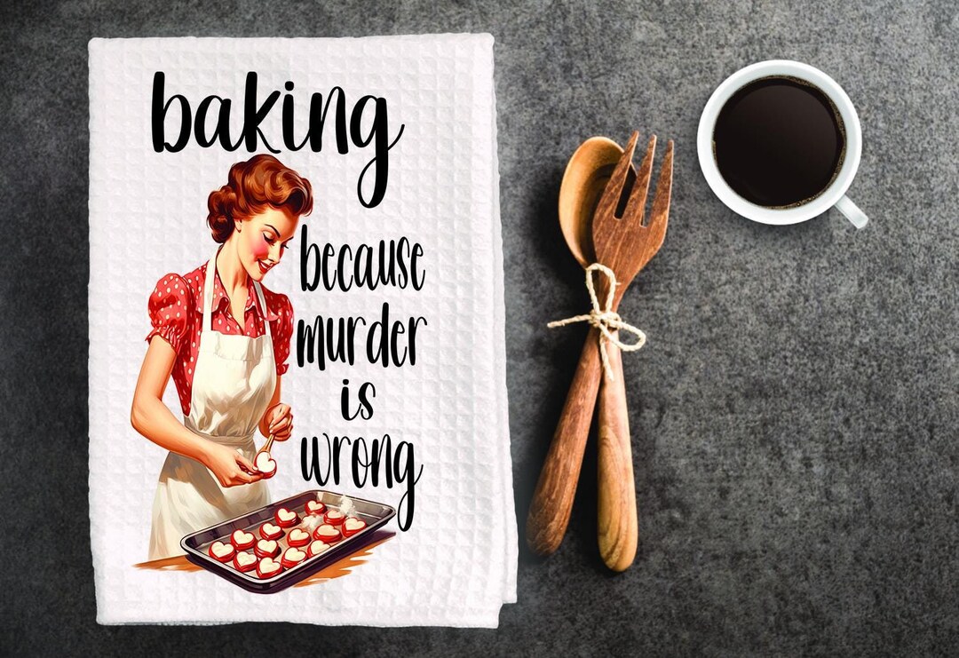 Funny Inappropriate Dish Towel, Kitchen Towel. Baking, Because Murder ...