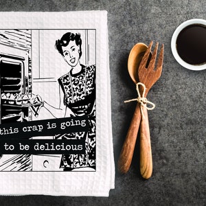 Funny Inappropriate Dish Towel, Kitchen Towel. " This Crap is Going to ...
