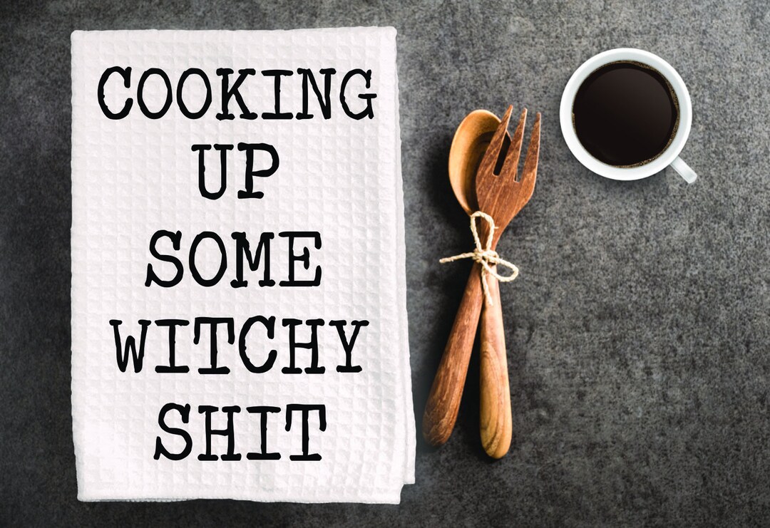 Funny Inappropriate Dish Towel, Kitchen Towel. Cooking up Some Witchy ...
