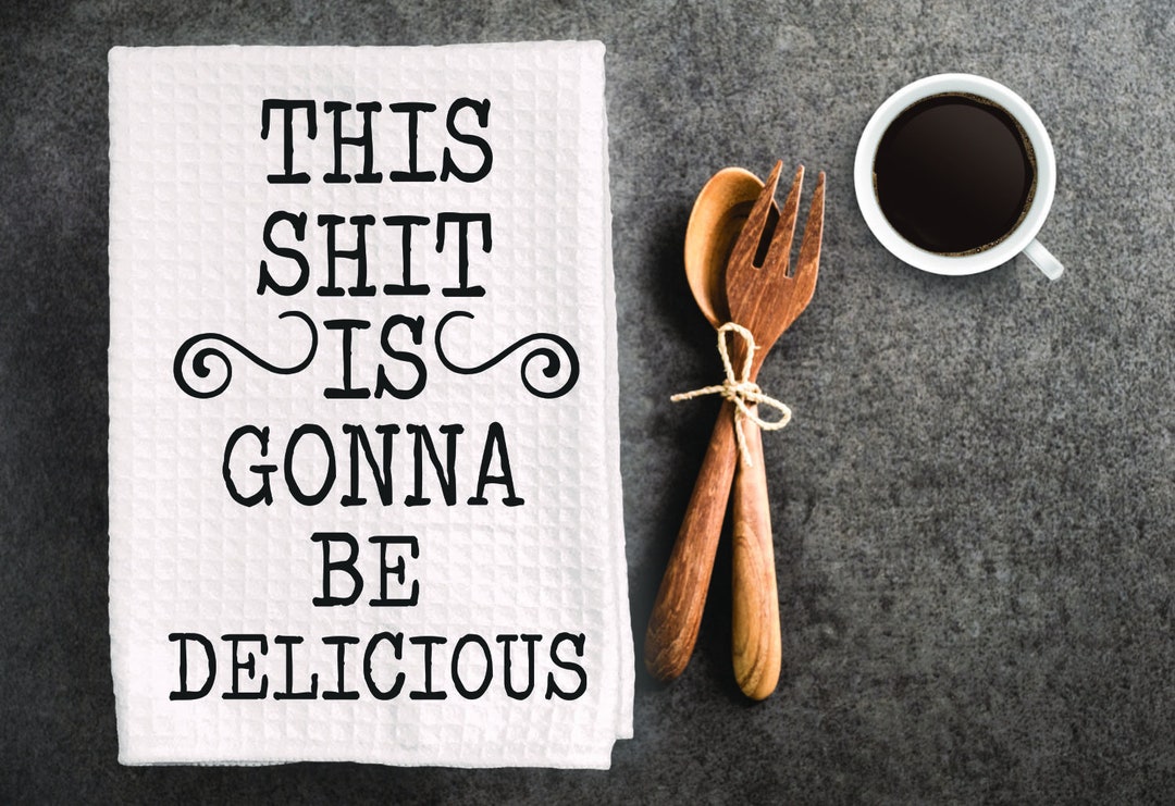 Funny Inappropriate Dish Towel, Kitchen Towel. " This Shit is Going to ...