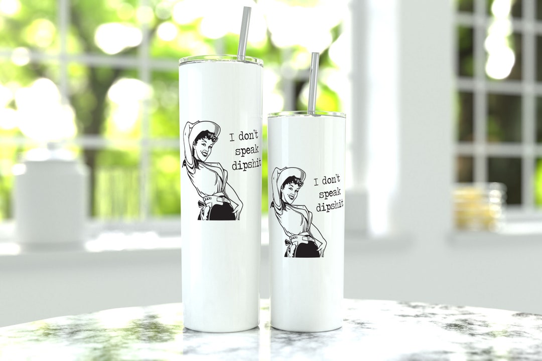 Stainless Steel Skinny Tumbler. I Don't Speak Dipshit Inappropriate ...