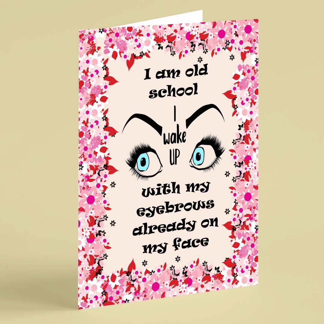 I am old school I wake up with eyebrows already on my face humour ...
