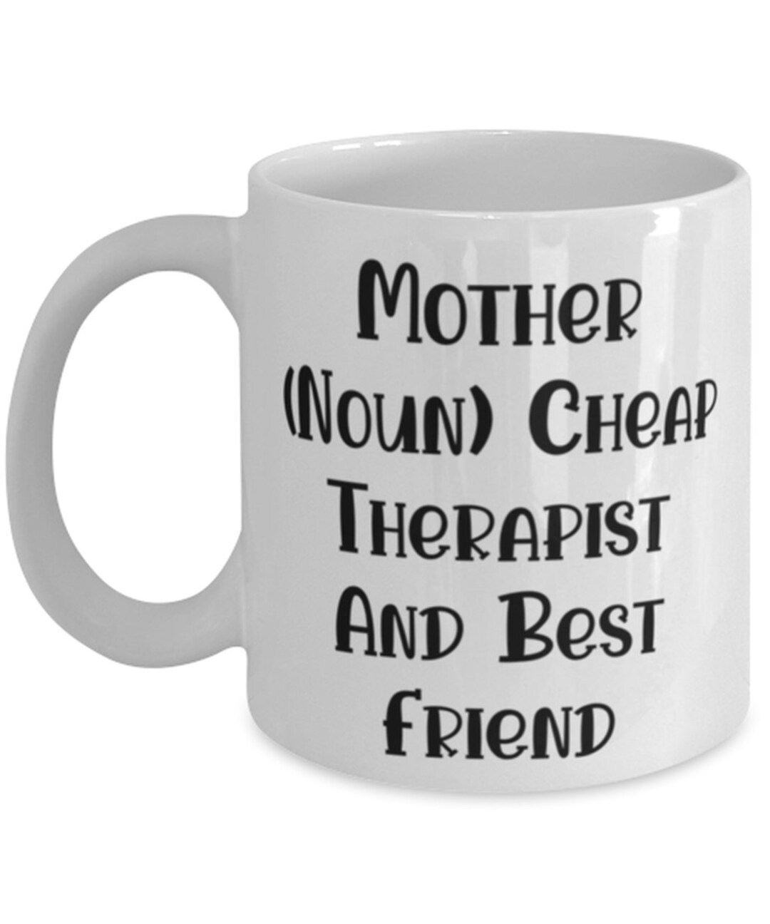 Mother noun Cheap Therapist and Best Friend Mother 11oz 15oz Mug ...
