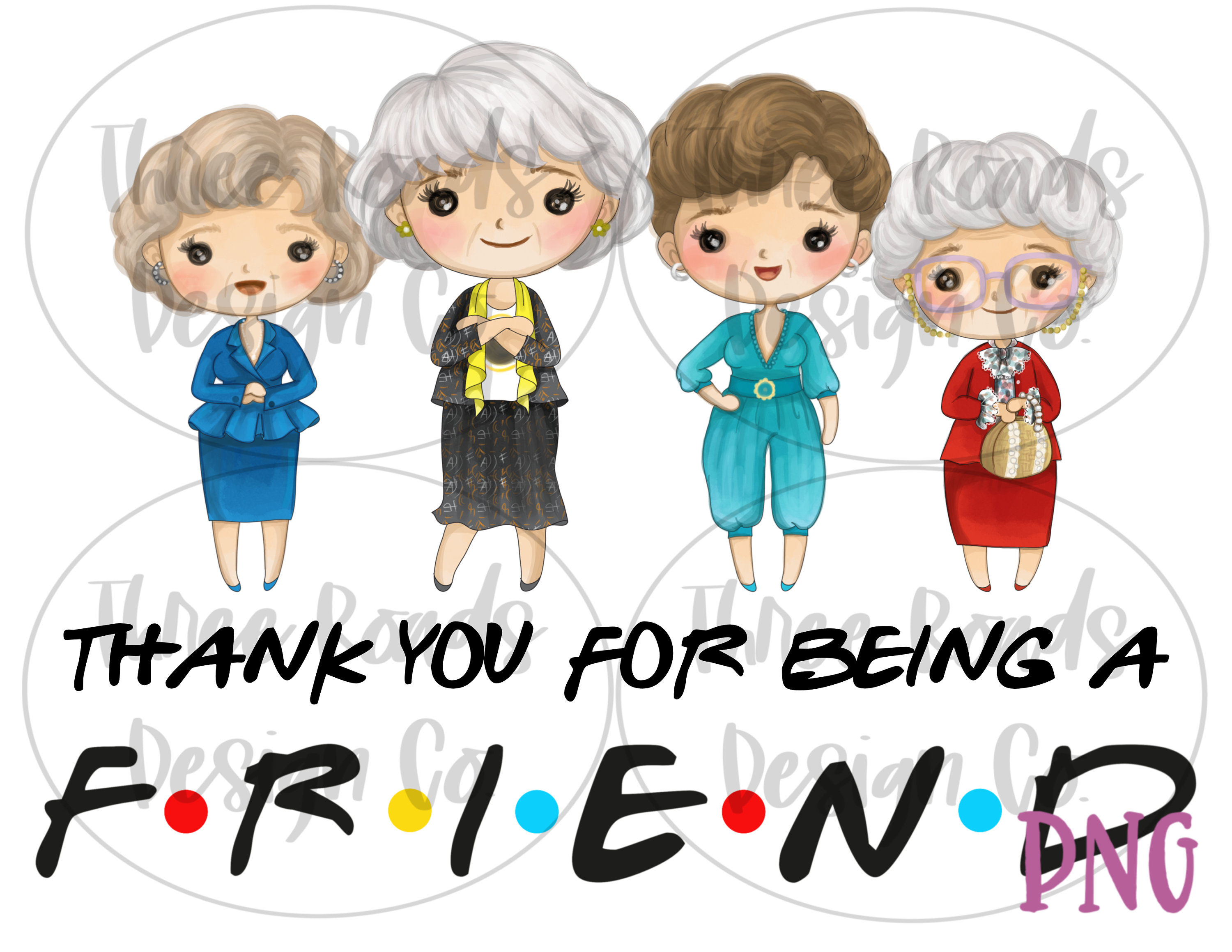 Thank You for Being a Friend Golden Girls Friends Png Clip Art Digital Design for Sublimation Famous Television Show Rose Dorothy Blanche Etsy