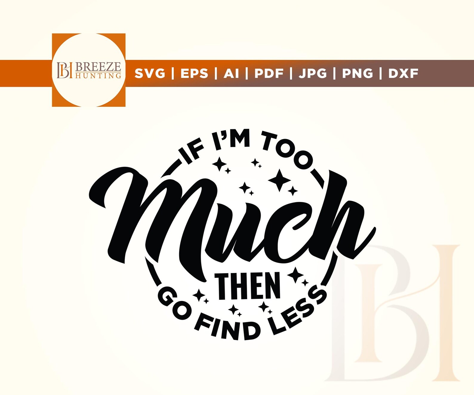 If I'm Too Much Then Go Find Less Svg, Too Much Svg, Find Less Svg ...