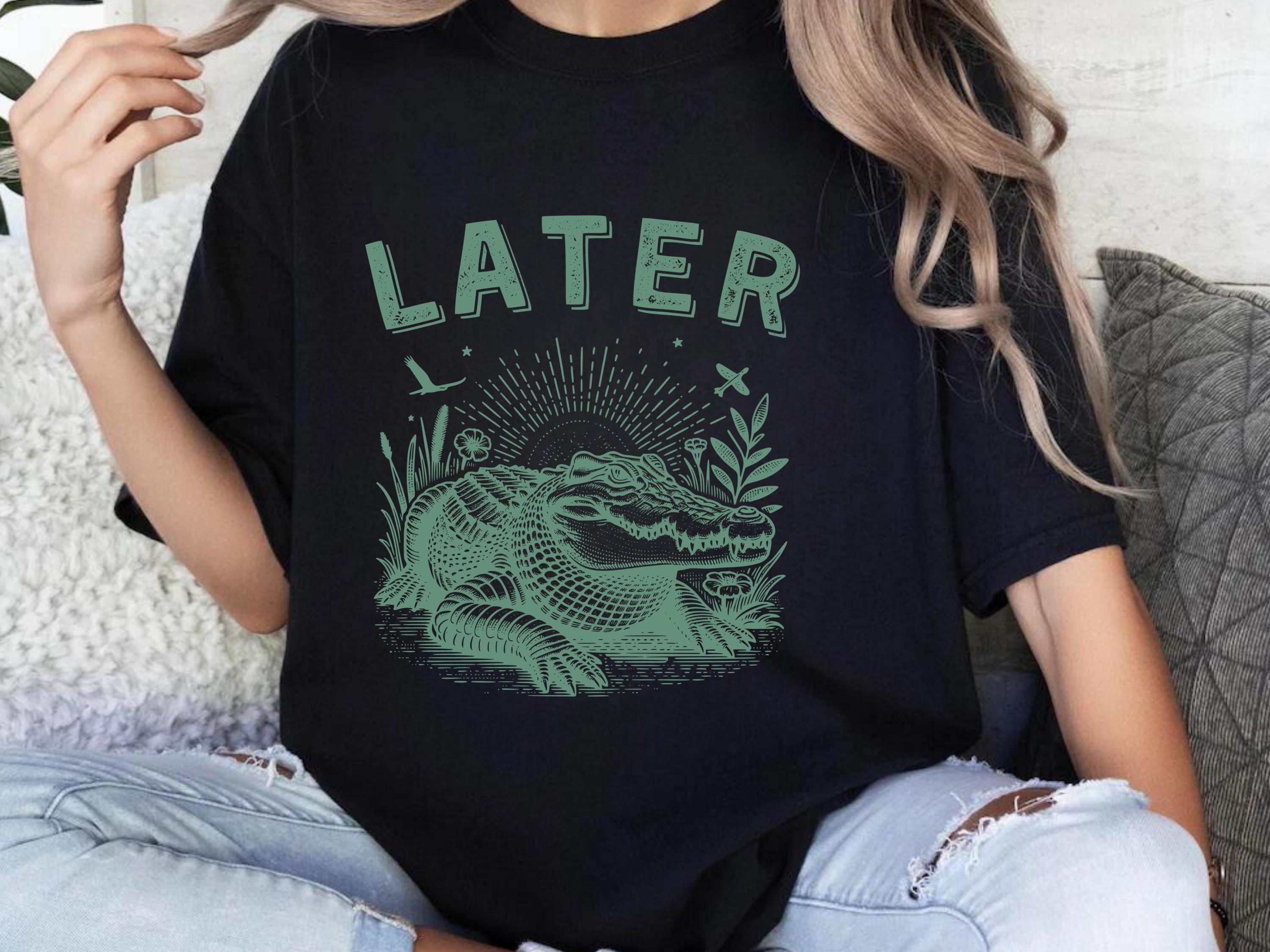 Later Gator Shirt, Sarcastic Shirts, Funny Womens Shirt, Offensive ...