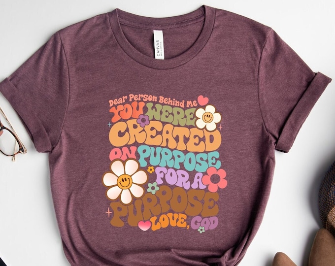 Created on Purpose Shirt, Dear Person Behind Me You Were Create on ...