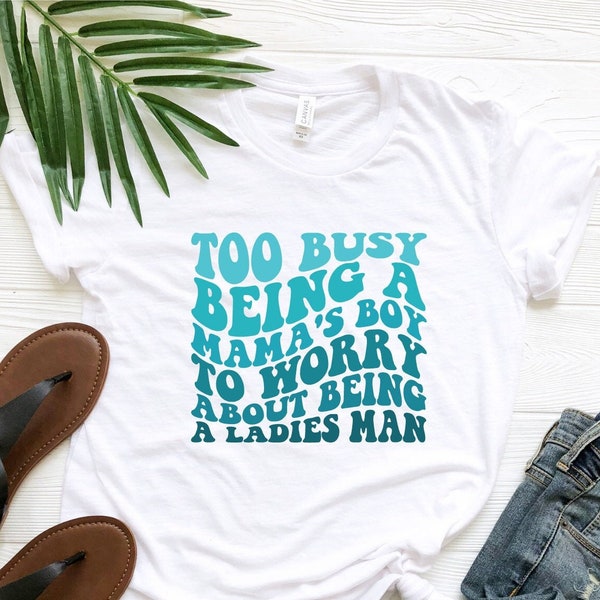 Too Busy Being a Mama's Boy to Worry About Being a Ladies Man - Etsy