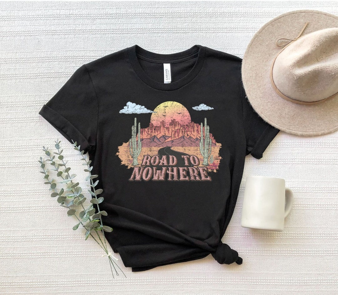 Road to Nowhere Shirt, Desert Vacation Shirt, Family Western Trip Shirt ...