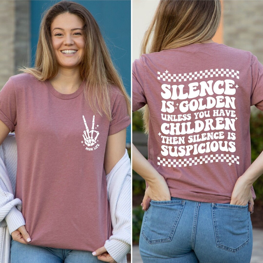 Silence is Golden Unless You Have Kids Then Silence is Just Suspicious ...