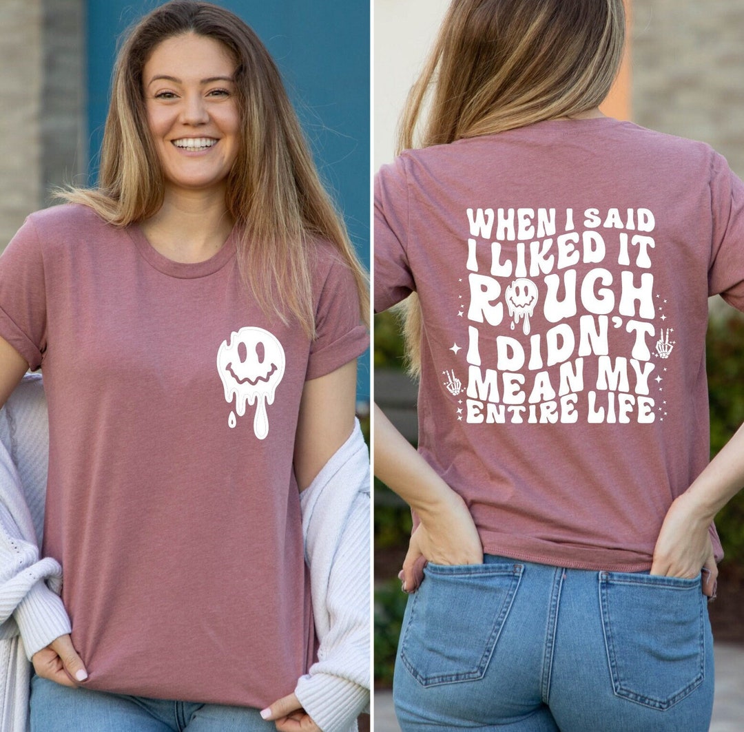 When I Said I Liked It Rough I Didn't Mean My Entire Life Shirt, Rough ...
