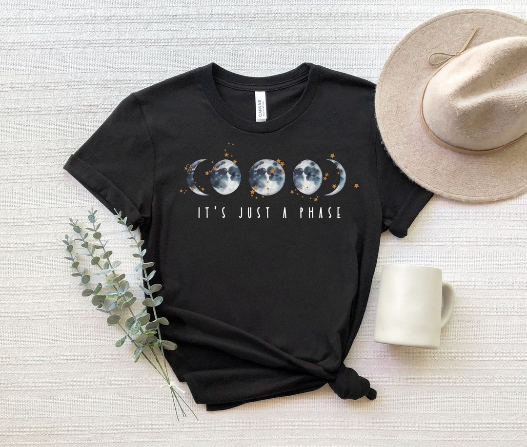 It's Just A Phase Shirt, Moon Phase T-shirt, Sarcastic Shirt, Moon ...