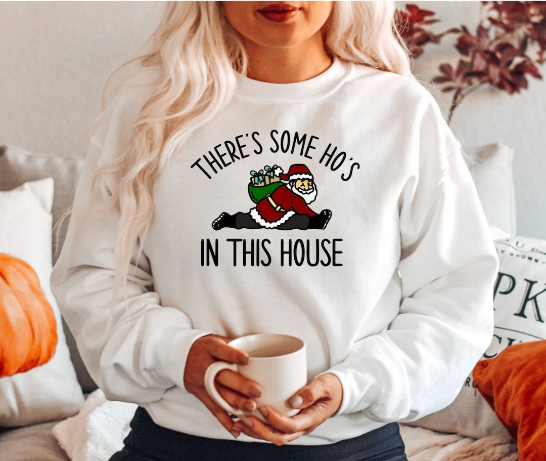 There is Some Ho's in This House Sweatshirt, There is Some Hos Sweater ...