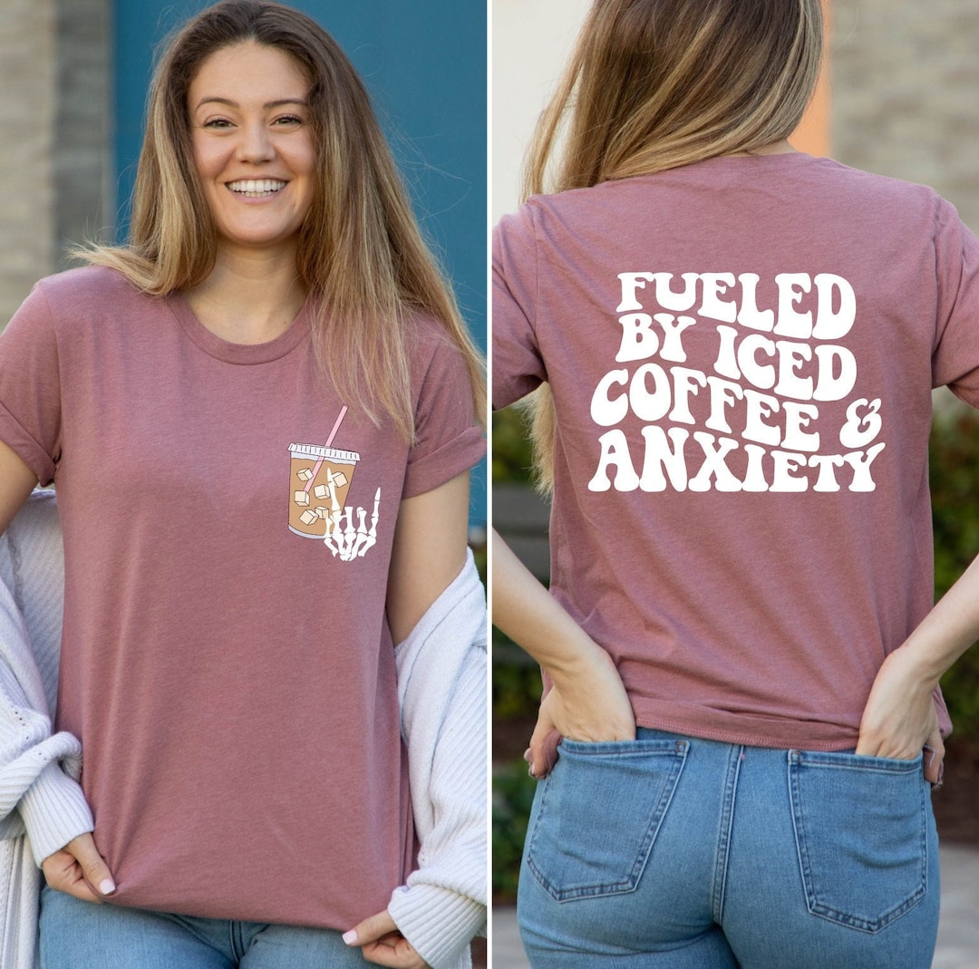 Fueled by Iced Coffee and Anxiety Shirt, Iced Coffee and Anxiety T ...