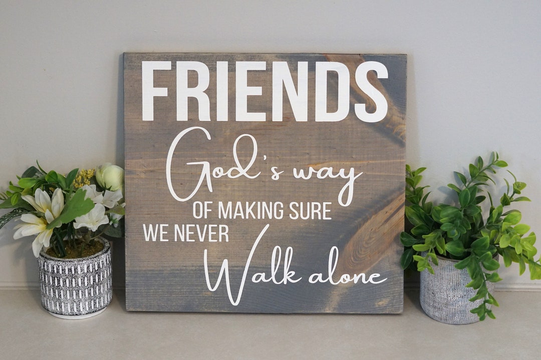 Friends Wood Sign, Gods Way of Making Sure We Never Walk Alone ...