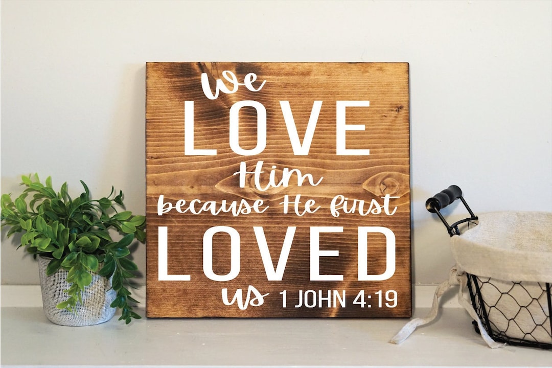 We Love Him Because He First Loved Us Wood Sign Christian Home Decor ...