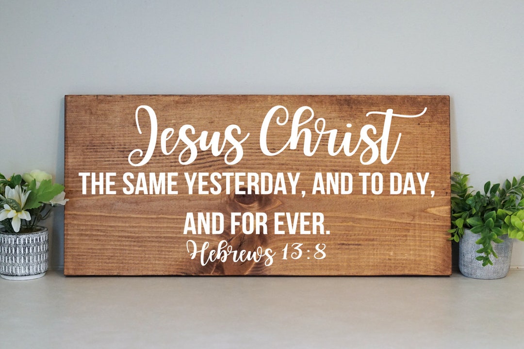 Jesus Christ Wood Sign Christian Home Decor Jesus Sign the Same ...