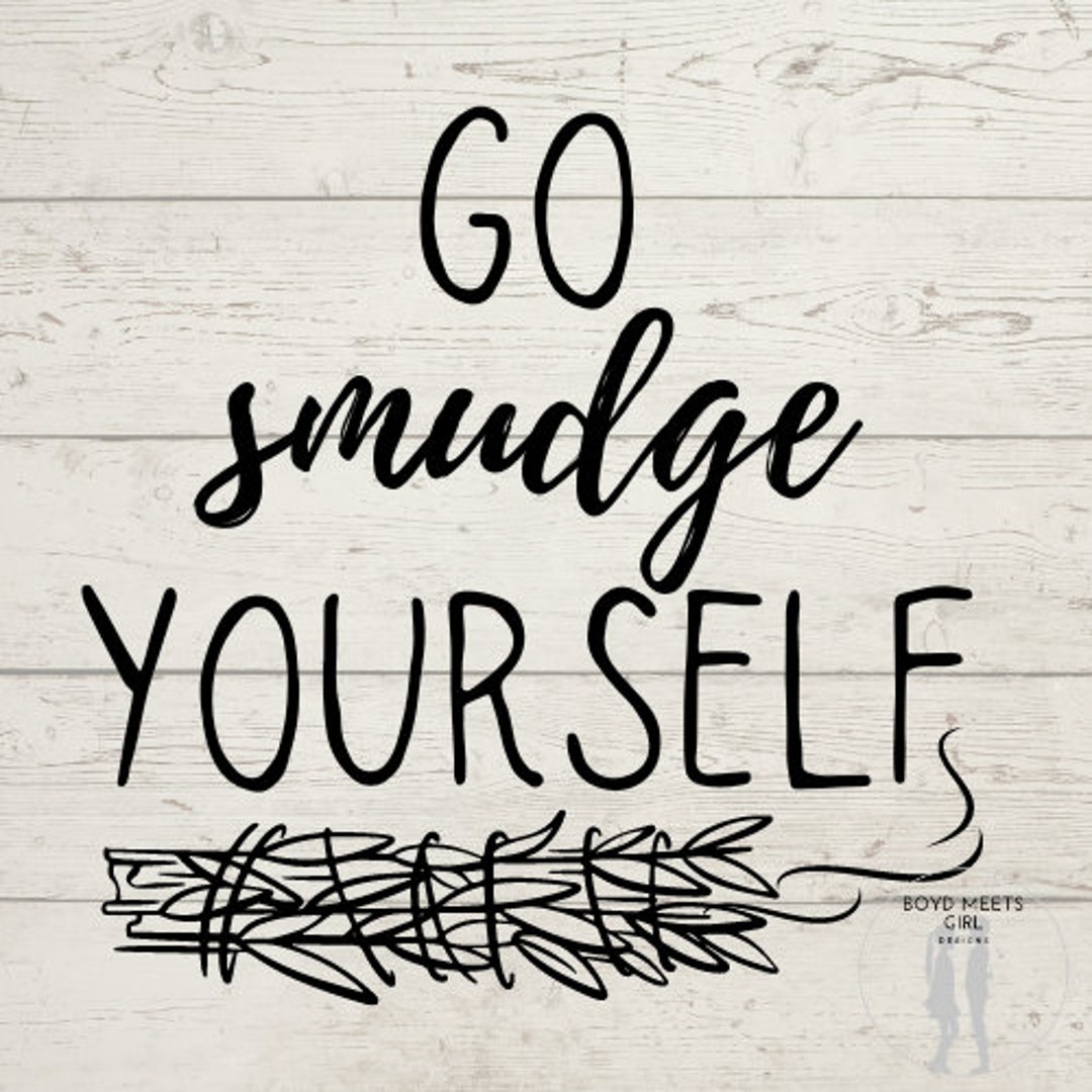 Go Smudge Yourself SVG, Png, Pdf - Cleansing Boho Svg - Etsy