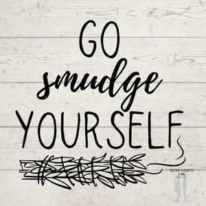 Go Smudge Yourself SVG, Png, Pdf - Cleansing Boho Svg - Etsy