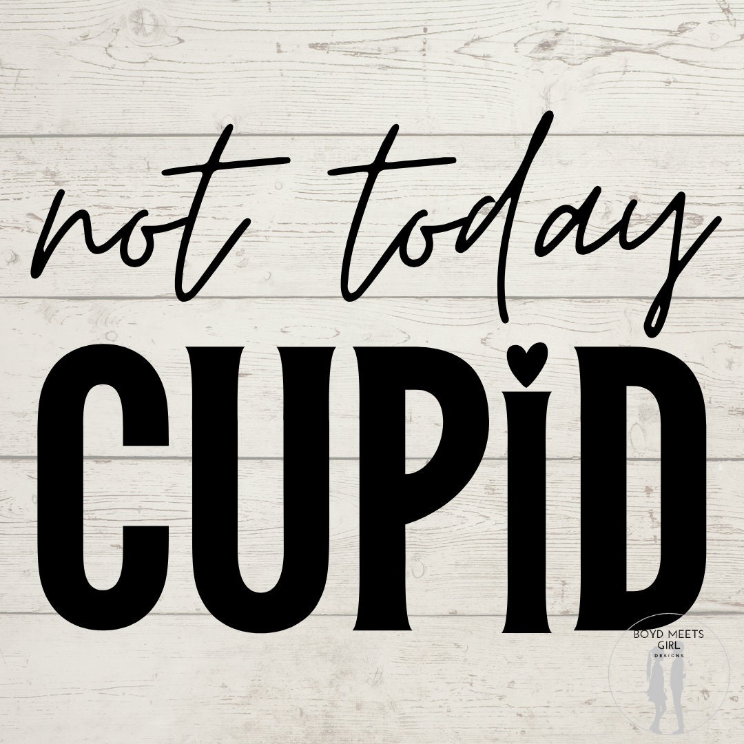 Not Today Cupid SVG, Png, Pdf - Funny Valentine Svg - Be Mine Svg ...