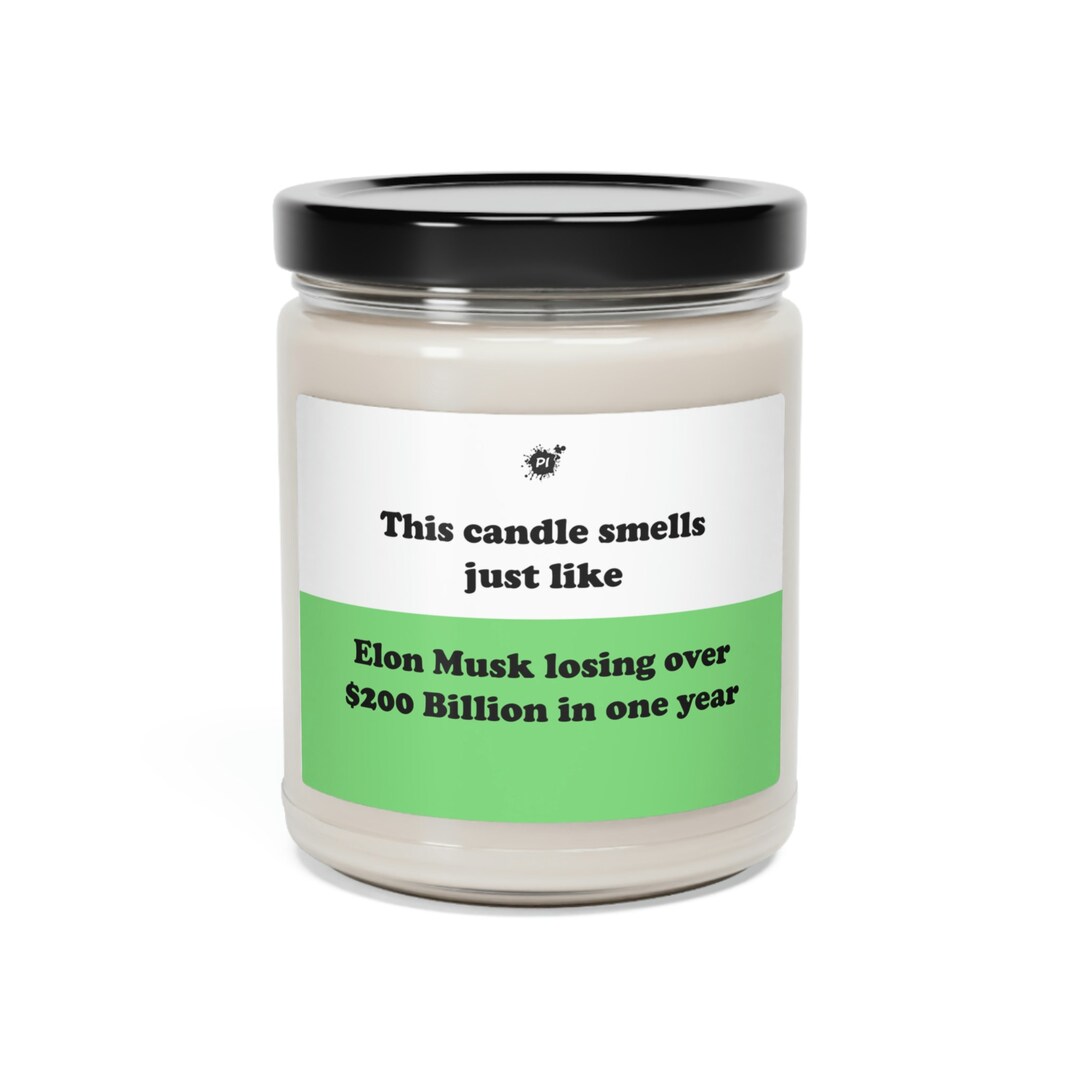 This Candle Smells Just Like Elon Musk Losing Over 200 Billion in One ...