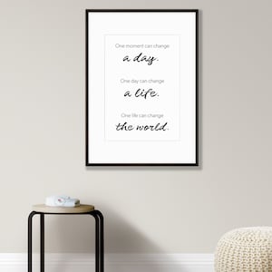 One Moment Can Change a Day. One Day Can Change a Life. One Life Can ...