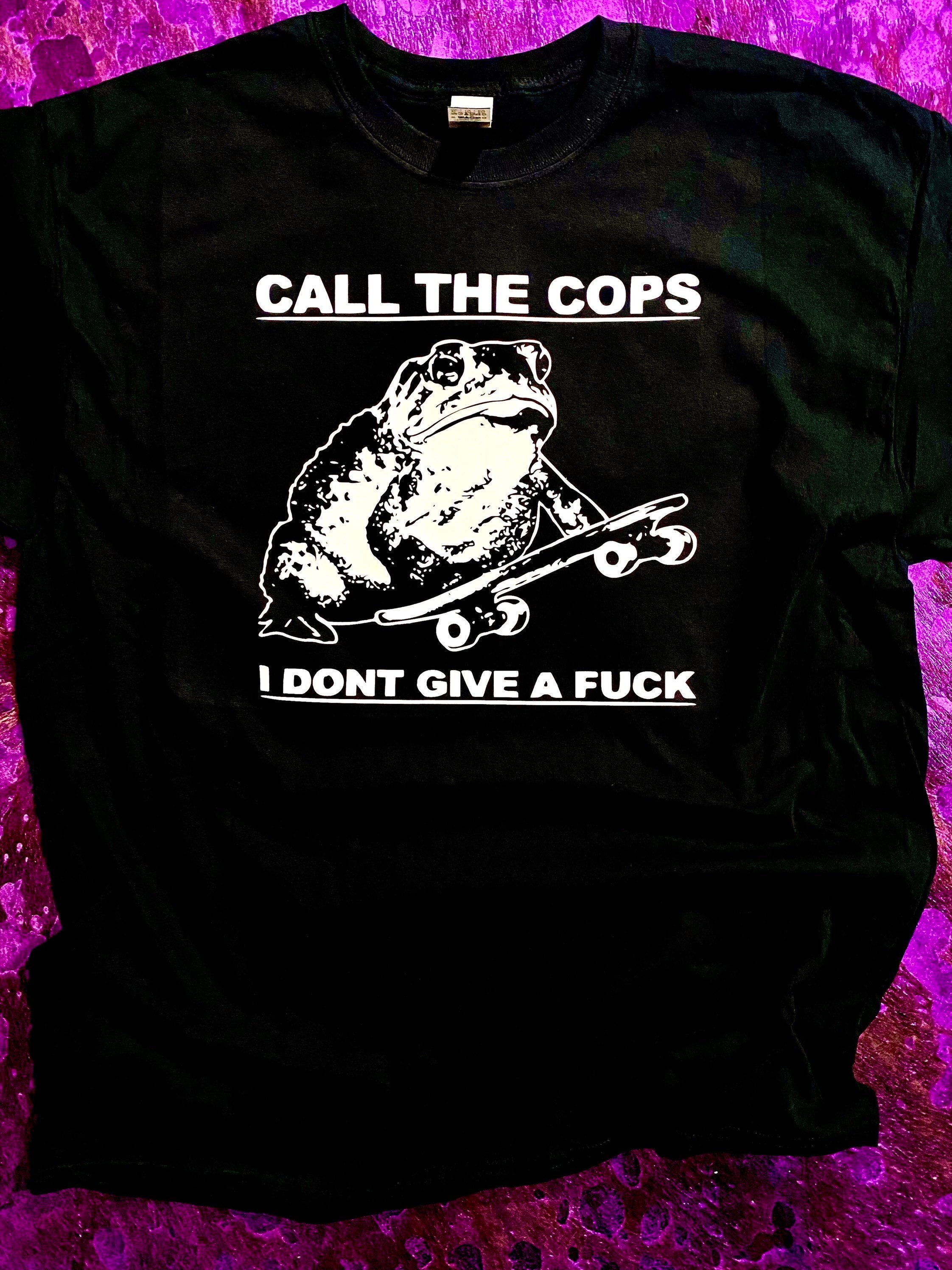 Call The Cops Idgaf