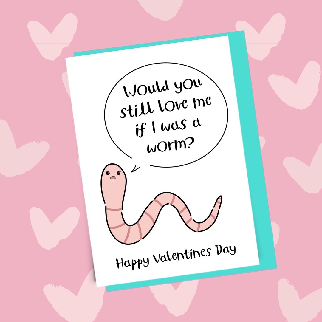 Funny Worm Valentines Day Card, Would You Still Love Me Funny Card, Funny Valentines Day Card ...