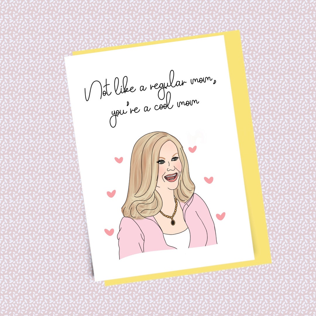 Mean Girls Cool Mom Mothers Day Card Not A Regular Mom But A Cool Mom