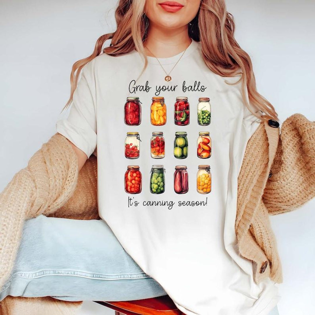 Grab Your Balls It's Canning Season Shirt, Funny Gardener Shirt, Garden ...