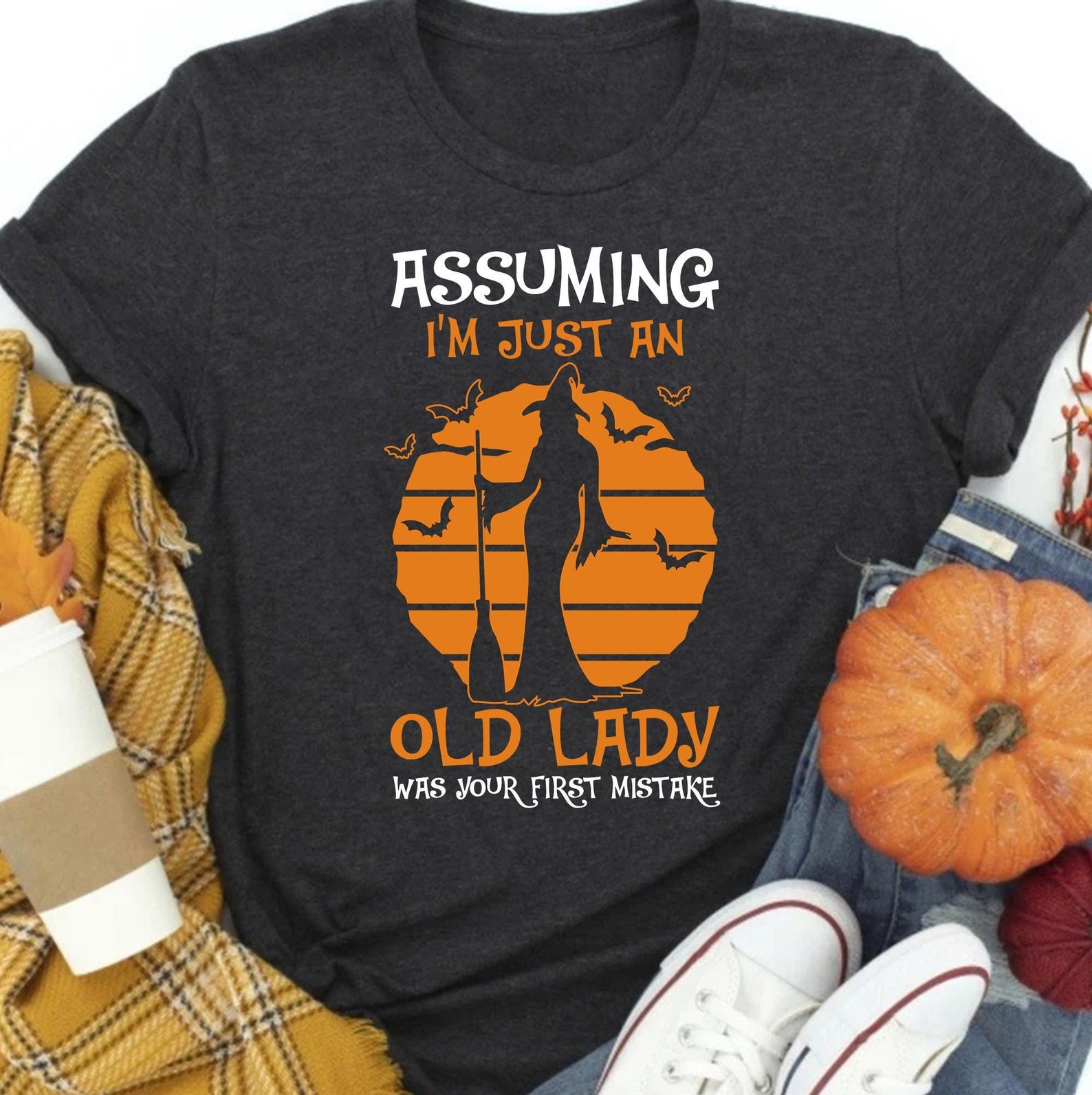 Witch Shirt, Assuming I'm Just an Old Lady Was Your First Mistake T ...