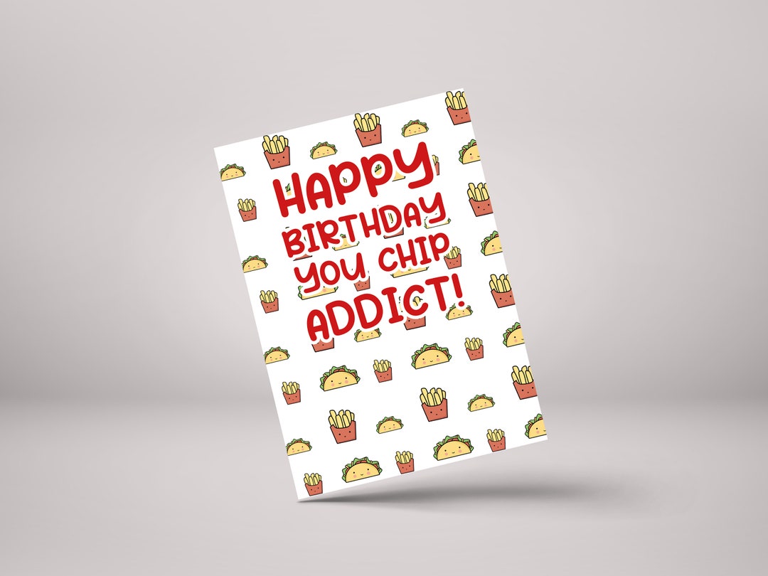 Happy Birthday You Chip Addict - Funny Friend Fast Food Birthday Greeting Card - Etsy