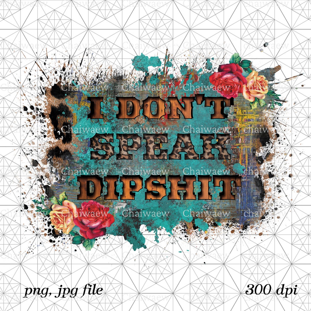 I Don't Speak Dipshit Png, Sublimation Designs Downloads, Country, Western Png - Etsy