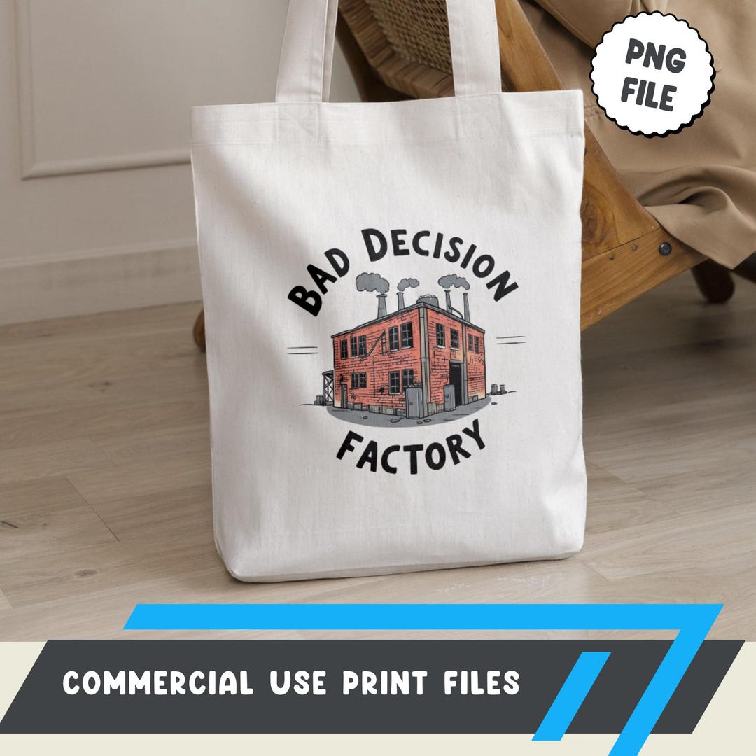 Bad Decision Factory- Digital PNG for DTG, T-shirt, Mug, Tumbler ...