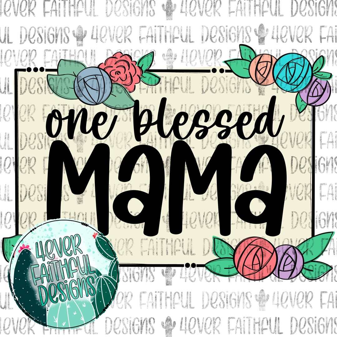 One Blessed Mama PNG, Floral Mama PNG, Digital Design, Digital Download ...